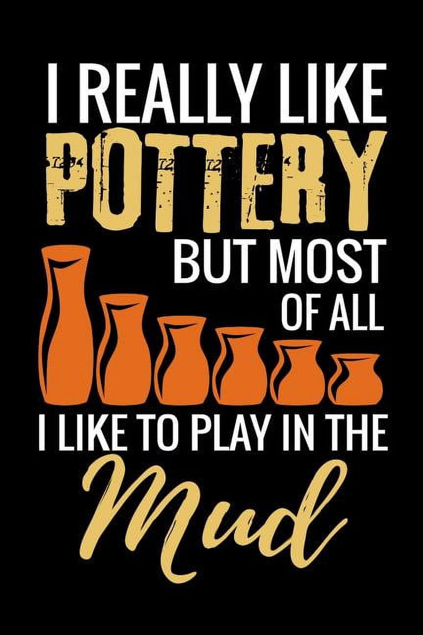 I Really Like Pottery but most of all I Like to Play in the Mud ...