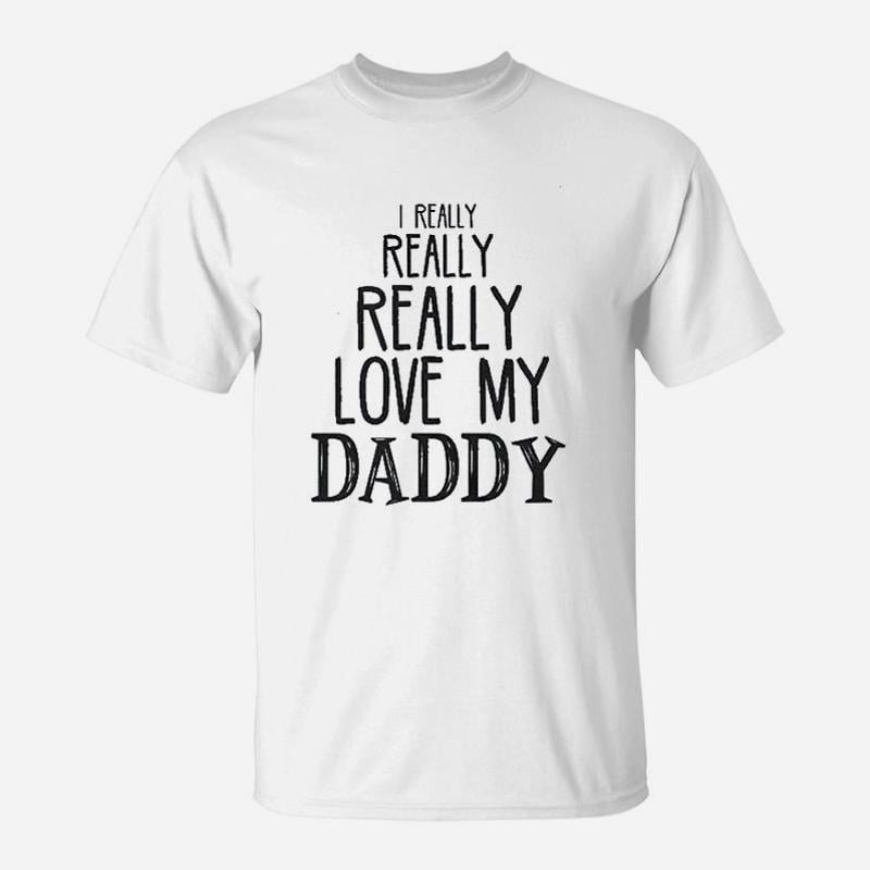 I Really Really Love My Daddy TShirt - Walmart.com