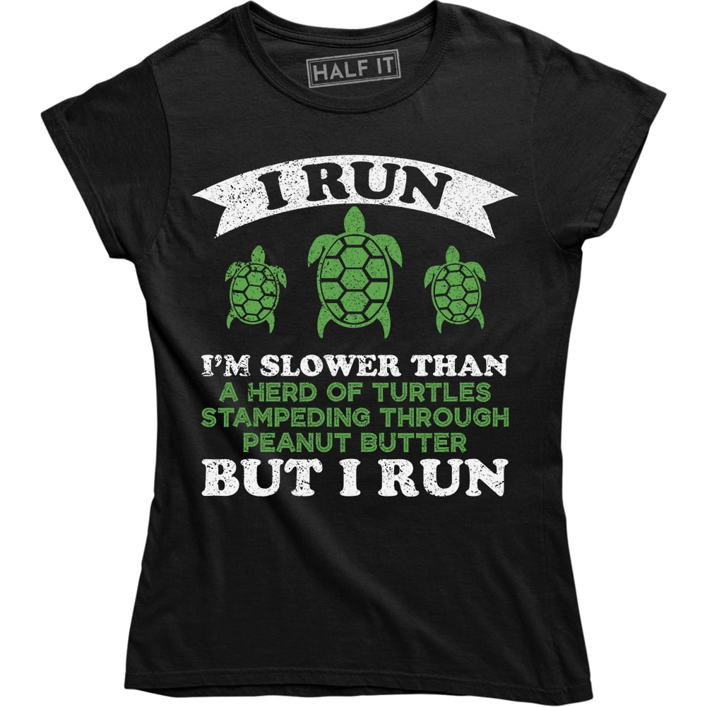 I Run Im Slower Than A Heard Of Turtles Stampeding Through But I Run ...