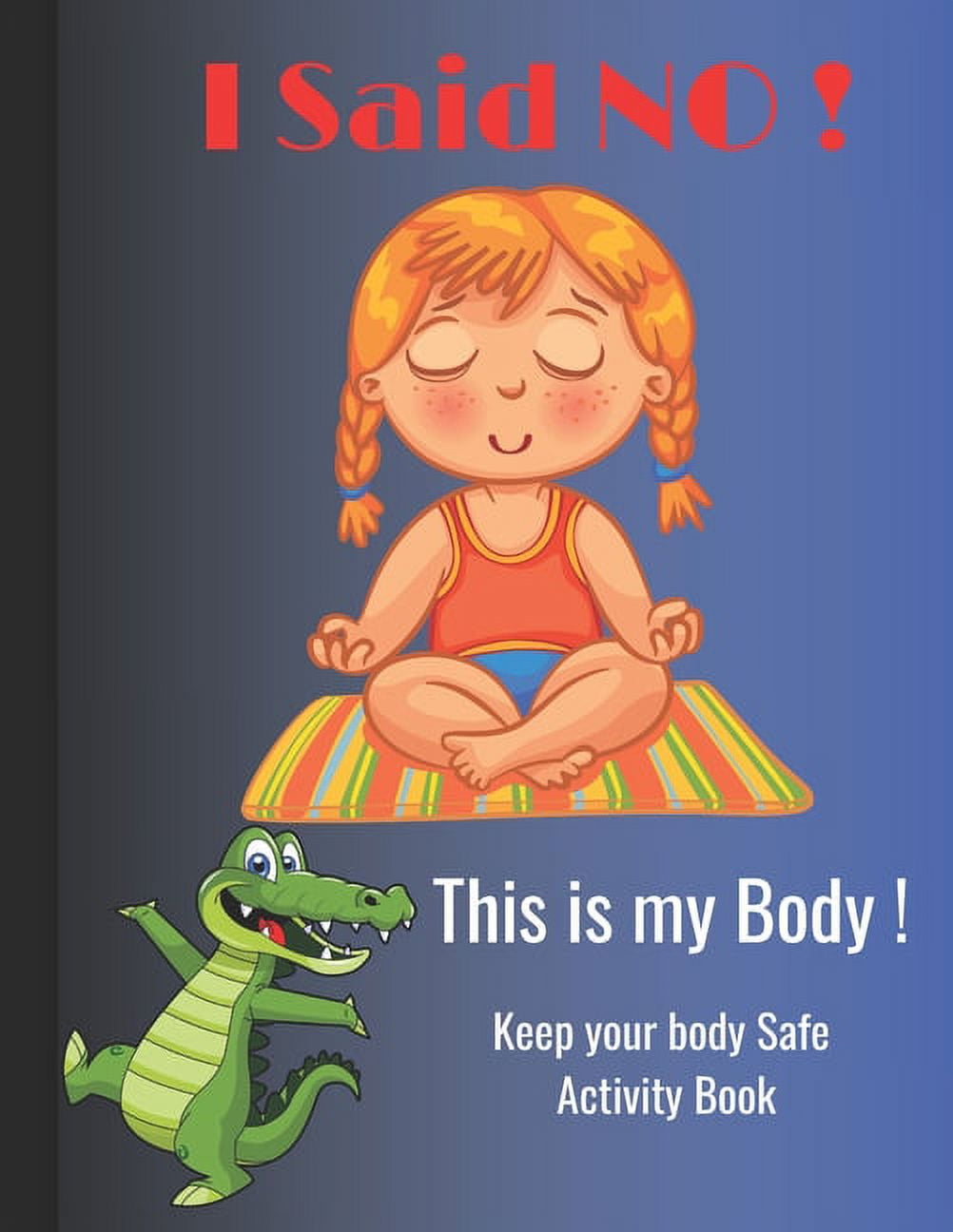 I Said NO, This is my Body !: Keep your body Safe activity book ...