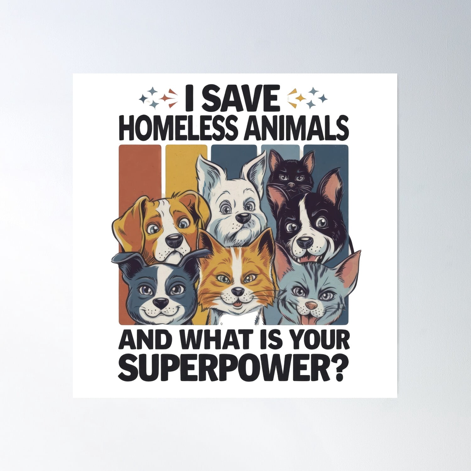 I Save Homeless Animals, And What Is Your Superpower? Poster Wall Art ...