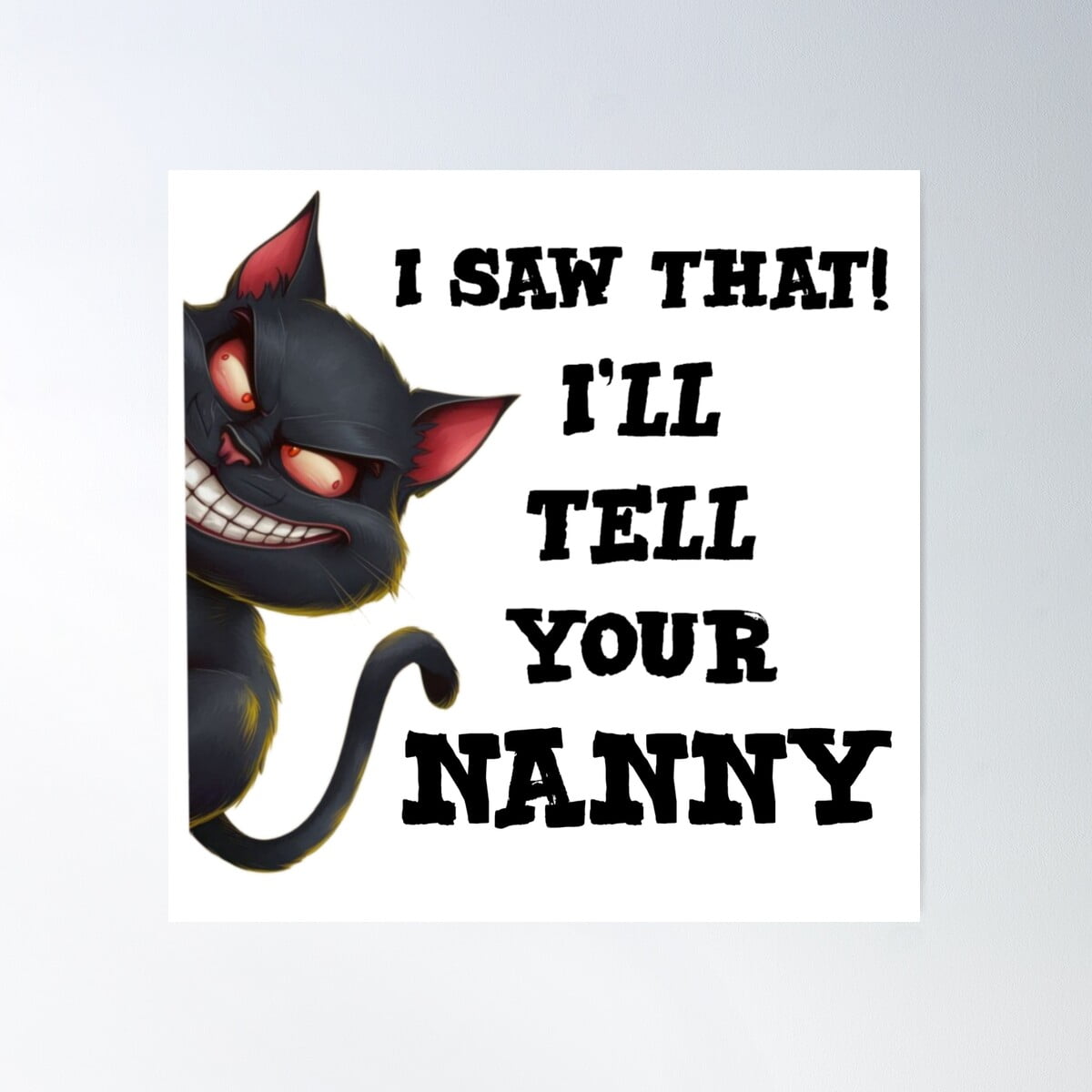 I Saw That I'Ll Tell Your Nanny - Funny Cat Meme Poster Wall Art ...