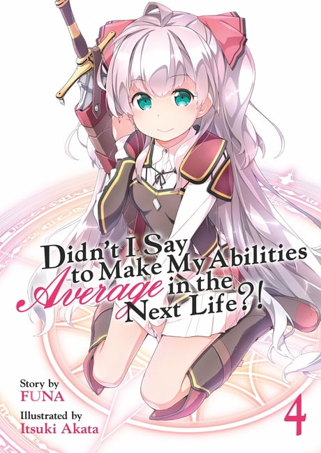 Didn't I Say to Make My Abilities Average in the Next Life?! (Light Novel): Didn't I Say to Make ...