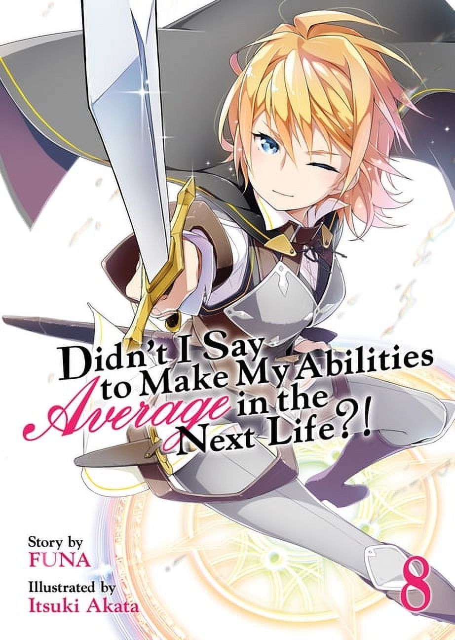 Didn't I Say to Make My Abilities Average in the Next Life?! (Light Novel): Didn't I Say to Make ...