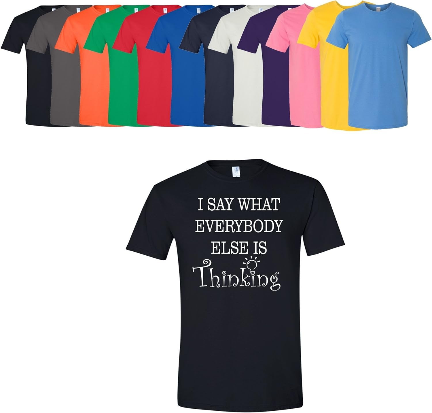 I Say What Everybody Else is Thinking T-Shirt Unisex Men's Women's Soft ...