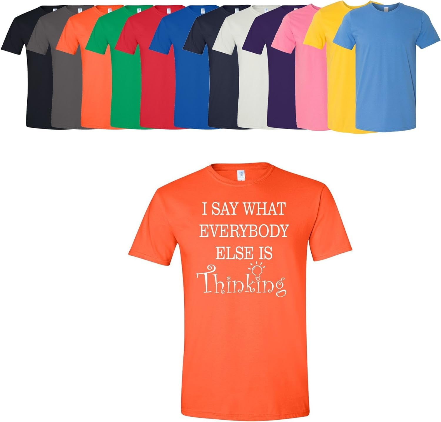 I Say What Everybody Else is Thinking T-Shirt Unisex Men's Women's Soft ...