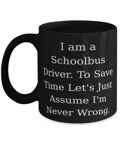 I am a Schoolbus Driver. To Save Time. Schoolbus driver 11oz Mug, Cool ...