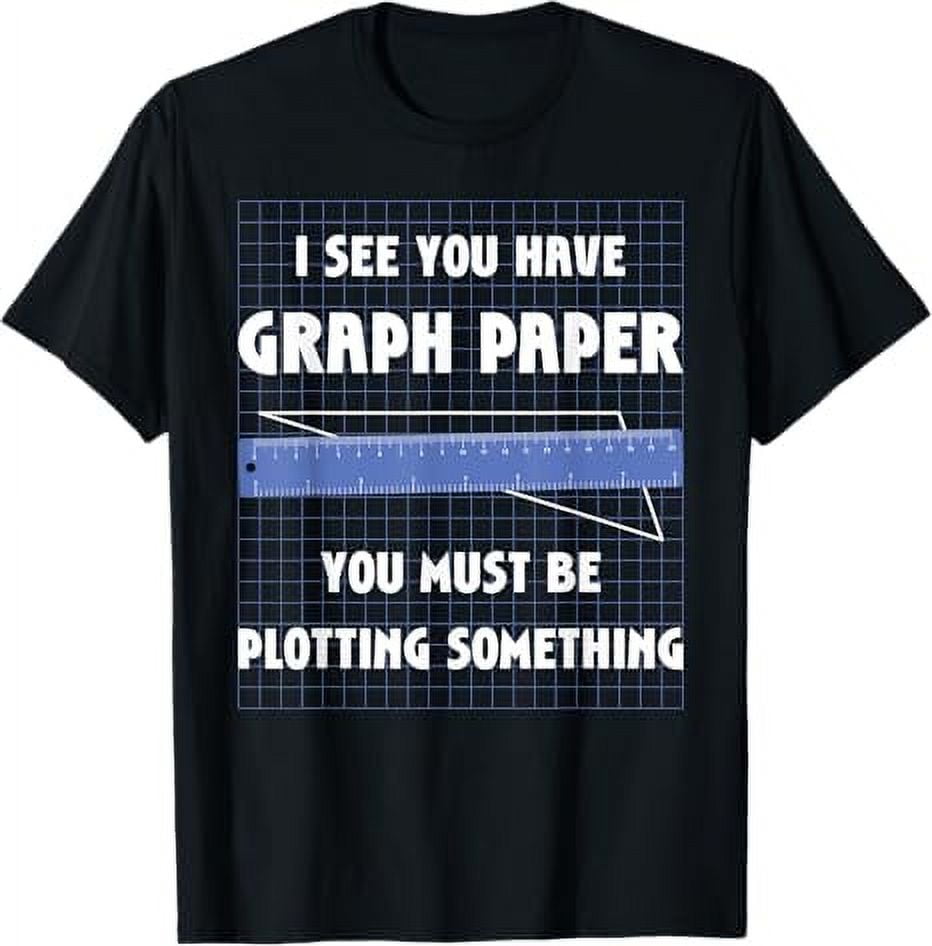 I See You Have Graph Paper Plotting Math Equation Numbers T-Shirt ...