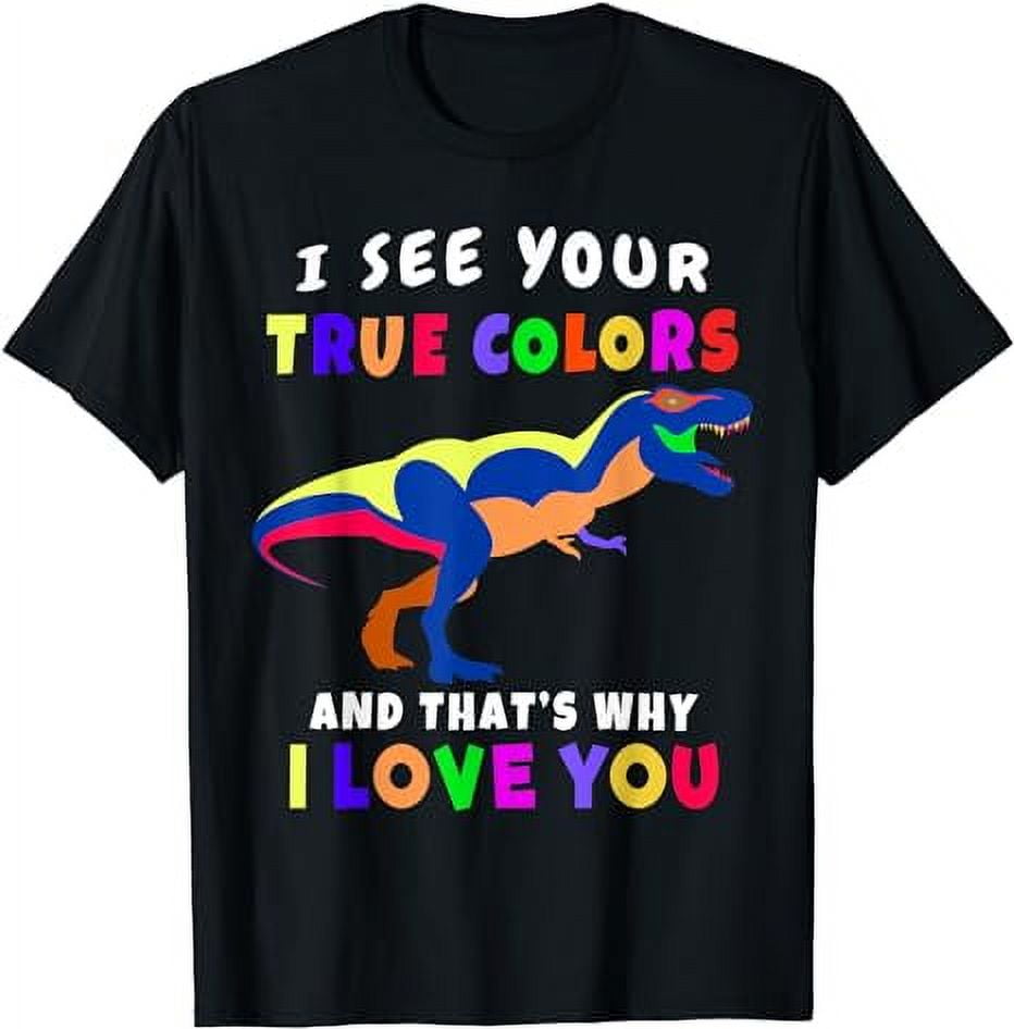 I See Your True Colors T REX Autism Awareness Design T-Shirt - Walmart.com