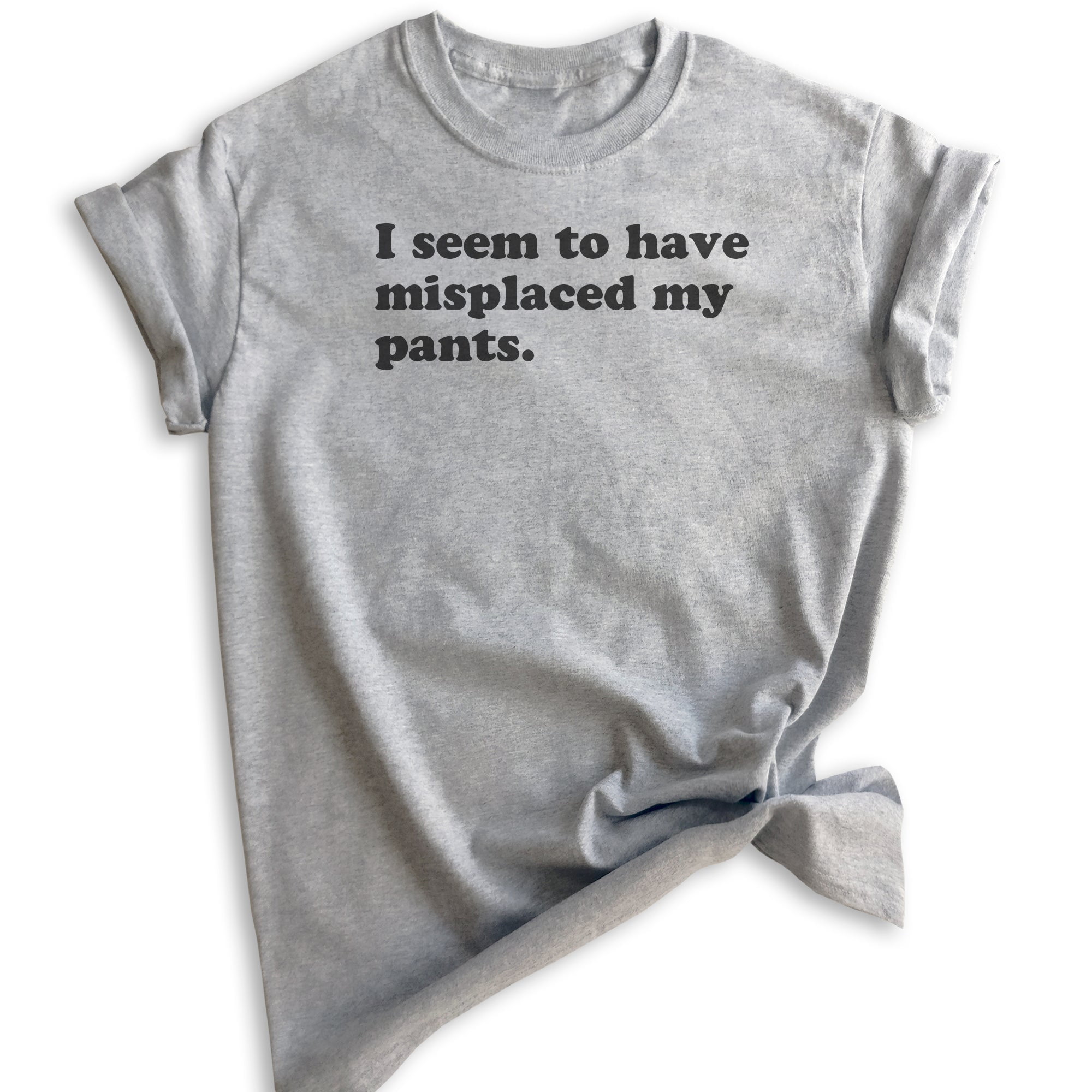 I Seem To Have Misplaced My Pants T-shirt, Unisex Women's Men's Shirt ...