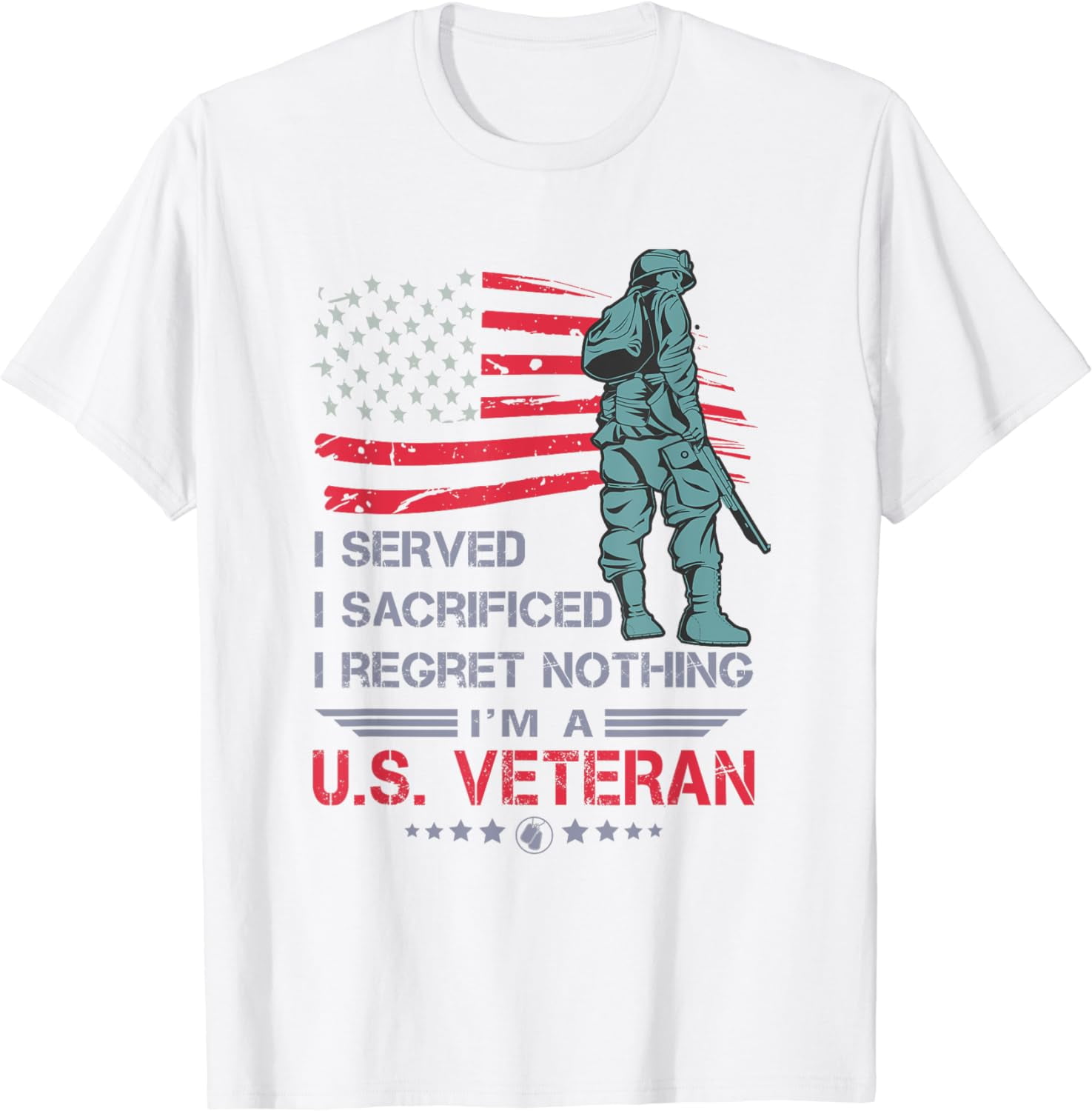 I Served I Sacrificed I Regret Nothing I'm a U.S Veteran T-Shirt ...