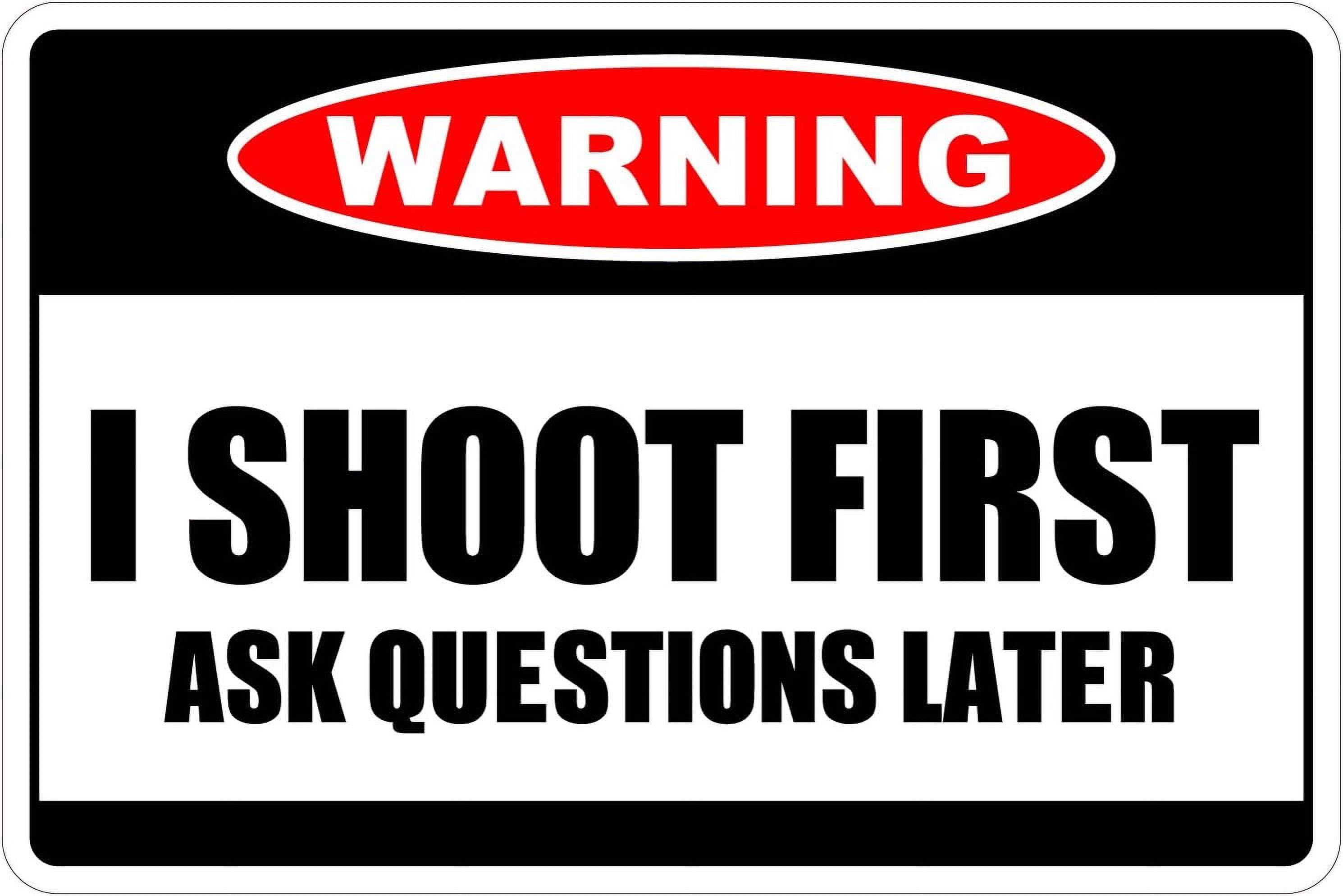 I Shoot First Ask Questions Later Warning 8" x 12" Funny Metal Novelty ...