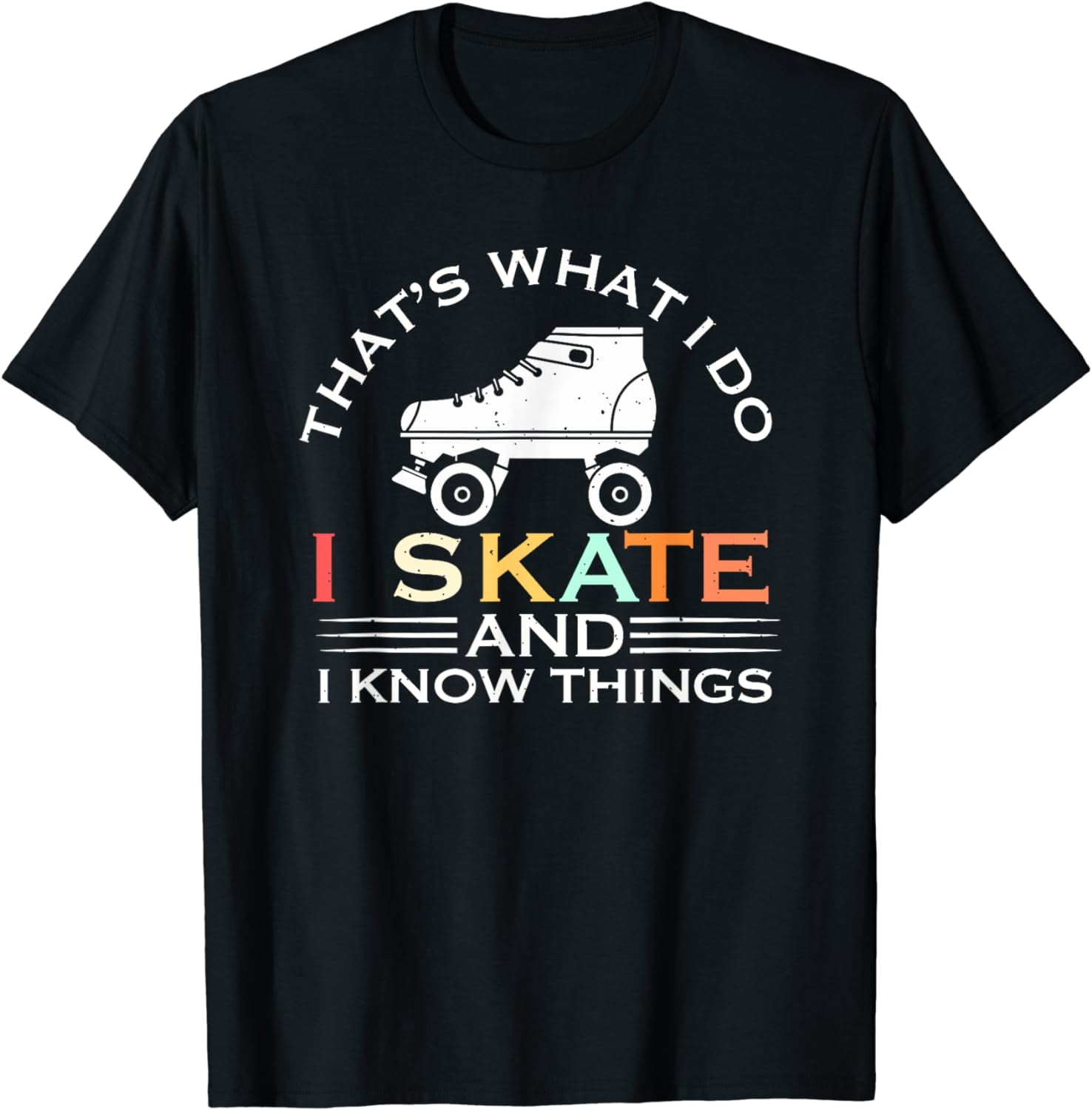 I Skate And I Know Things Skater Gift Vintage Roller Skating T-Shirt ...
