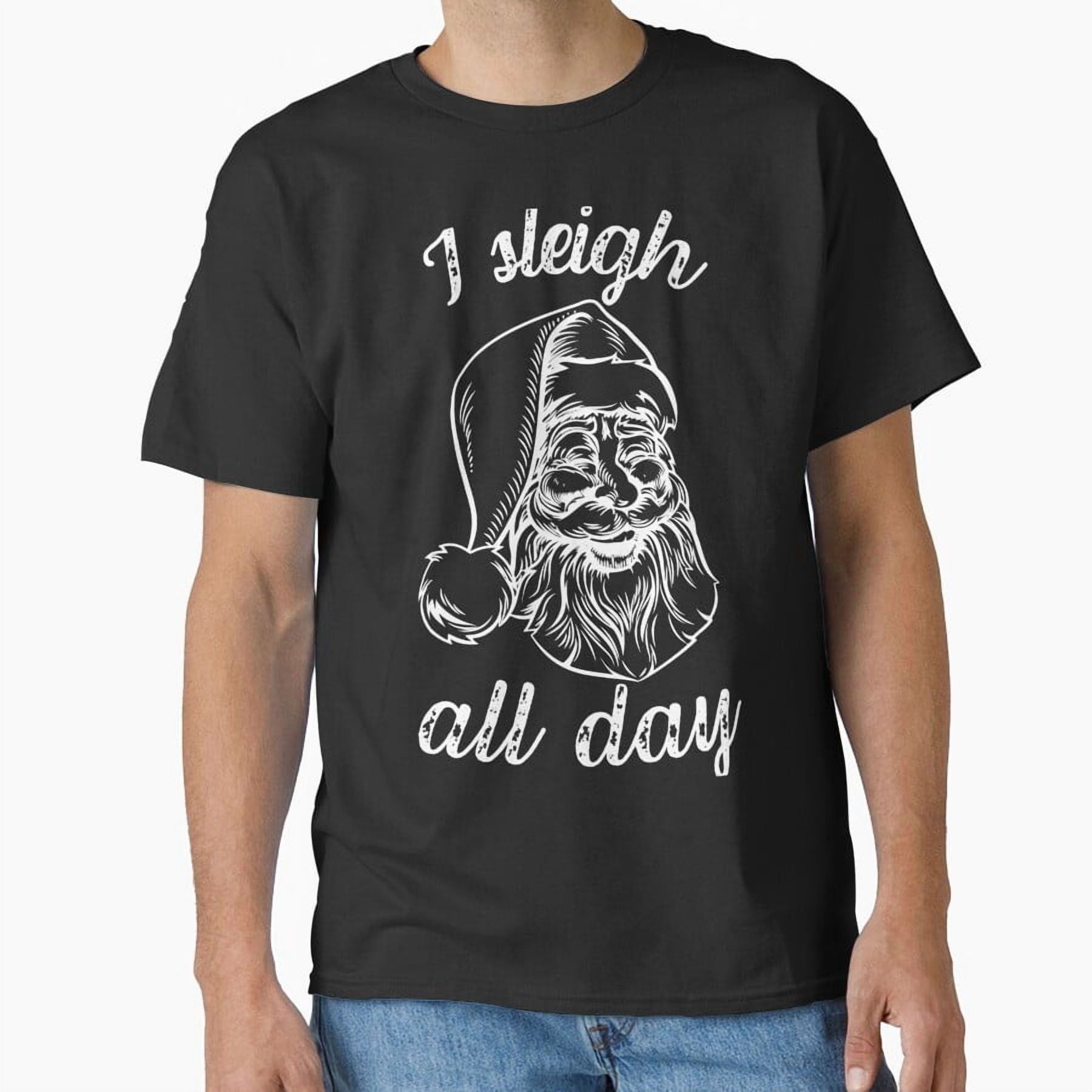 I Sleigh All Day Funny Holiday Figure Joke Humor Christmas Unisex T ...