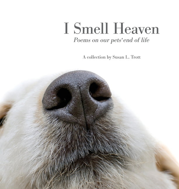 I Smell Heaven: Poems on our pets' end of life (Hardcover) - Walmart.com