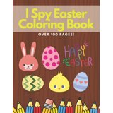 I Spy Easter Coloring Book: Over 100 Pages of Beautiful Designs, Mazes ...