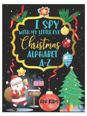 I Spy with My Little Eye Christmas Alphabet A-Z : ABC's Guessing and ...