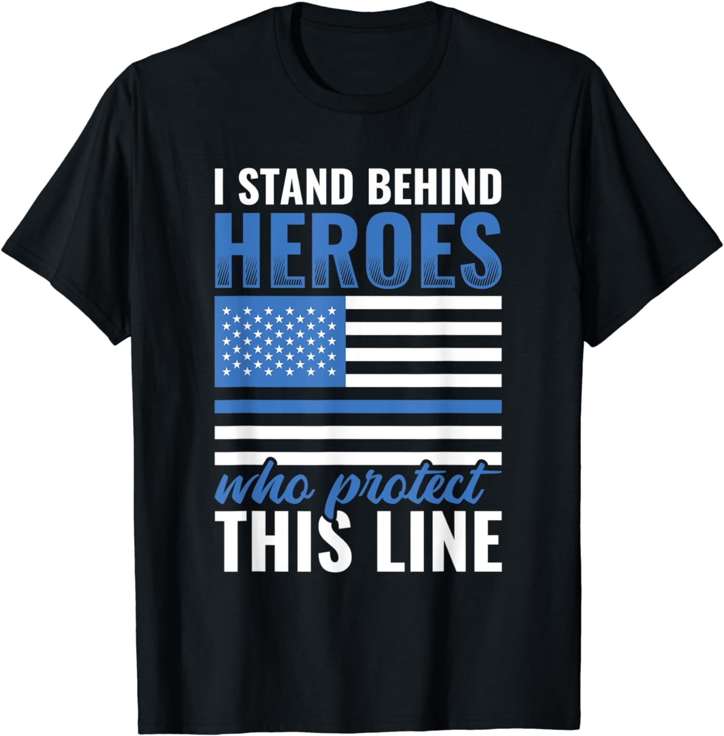 I Stand Behind Heroes Back The Blue American Flag Police T-Shirt ...
