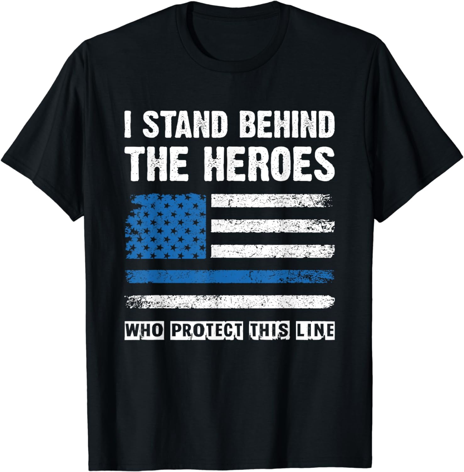 I Stand Behind The Heroes - Blue Line Police Officer Cop T-Shirt ...