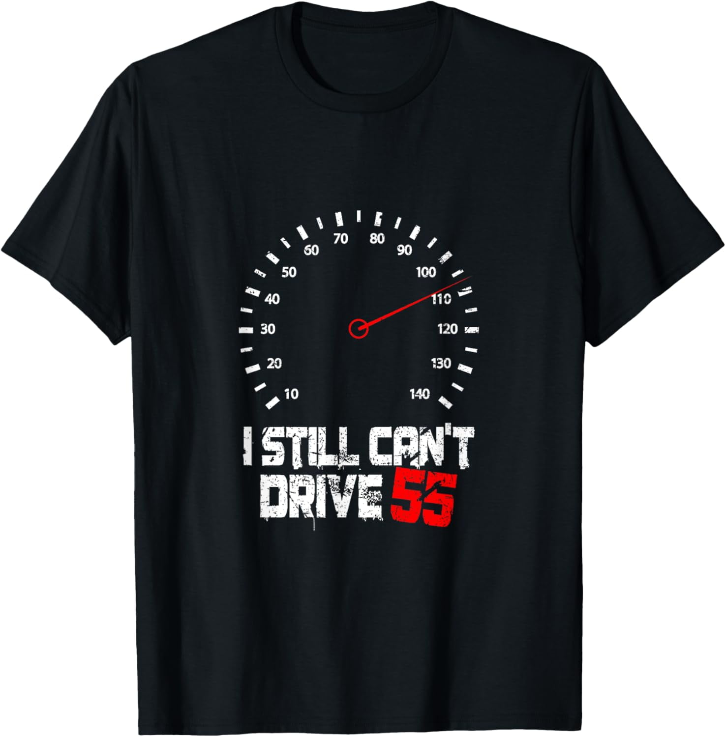 I Still Can't Drive 55 | Driving Speed Limit Violation Joke T-Shirt ...