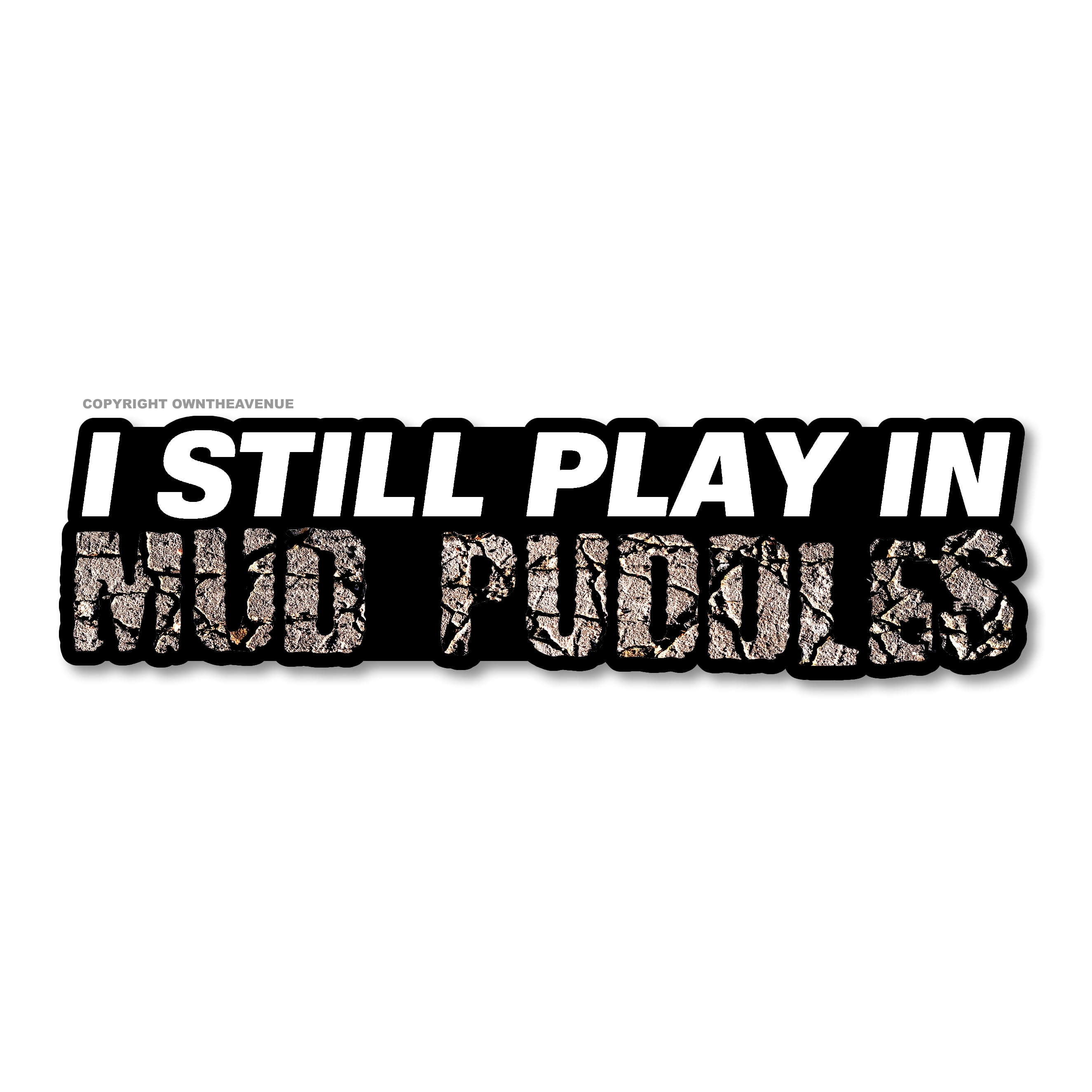 I Still Play In Mud Puddles Funny Joke Off Road Truck 4x4 Sticker Decal ...
