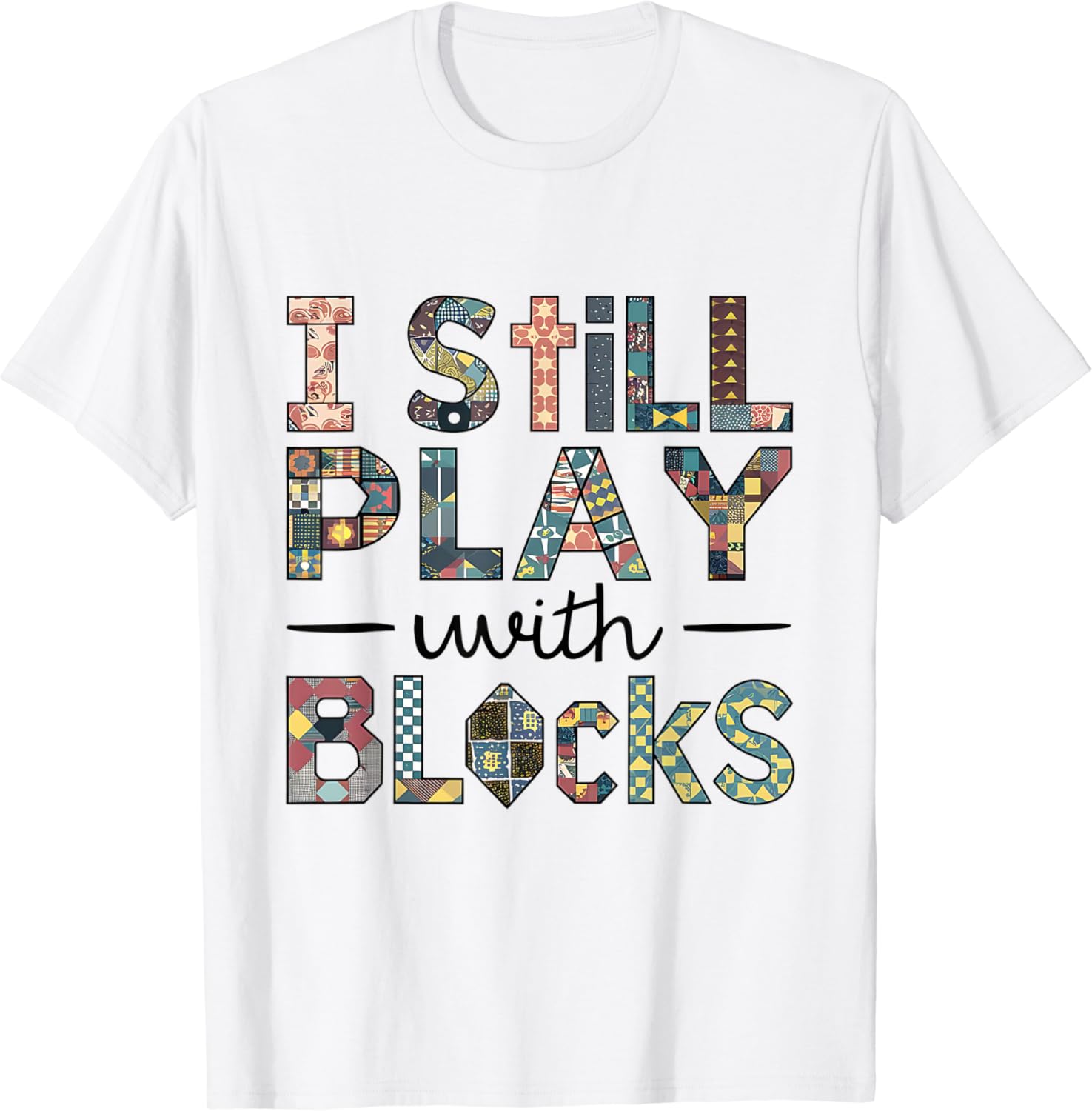 I Still Play With Blocks Funny Quilter Quilting Quilt T-Shirt - Walmart.com
