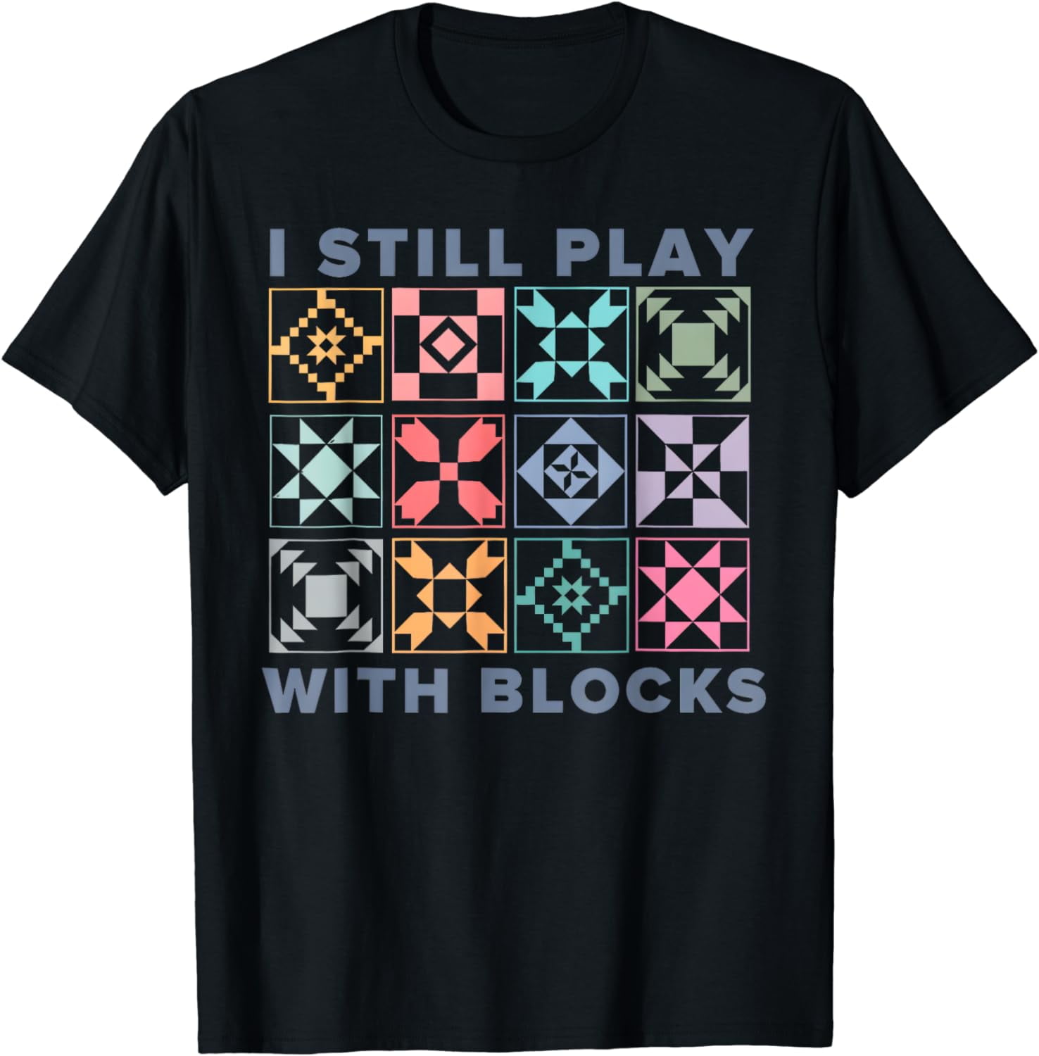 I Still Play With Blocks Quilt Blocks T-Shirt - Walmart.com