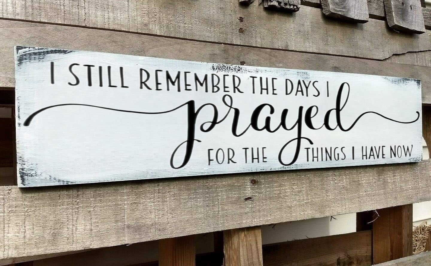 I Still Remember The Days I Prayed for The Things I Have Now Wooden ...