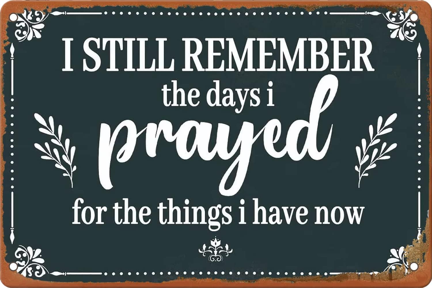 I Still Remember The Days I Prayed for The Things I Have Now Metal Tin ...