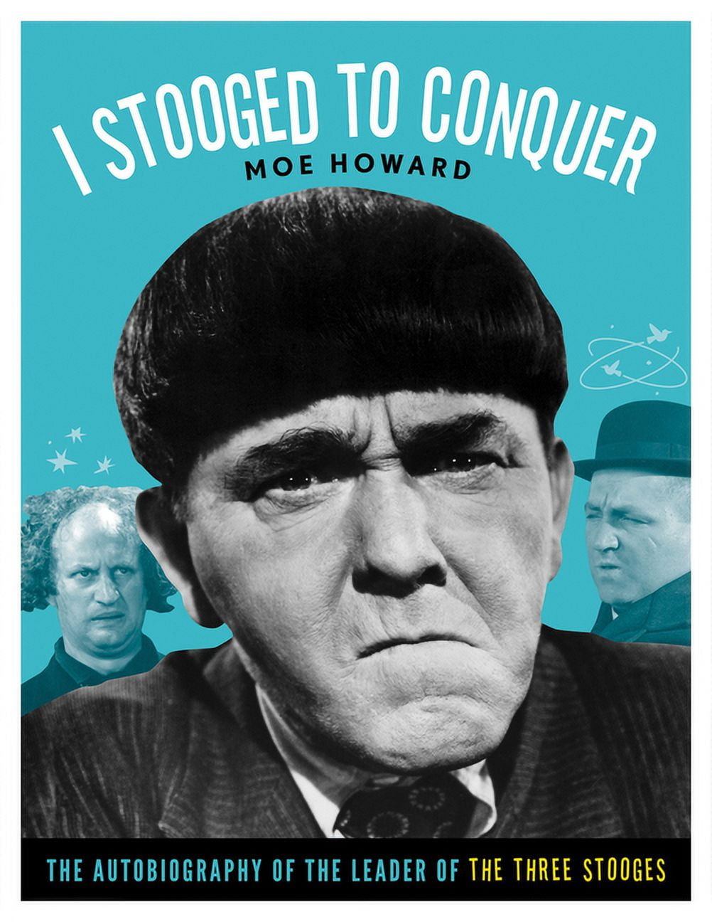 I Stooged to Conquer: The Autobiography of the Leader of the Three ...