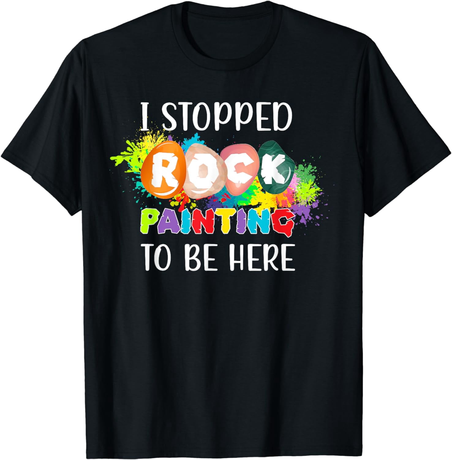 I Stopped Rock Painting Rock Painter Rock Paint T-Shirt - Walmart.com