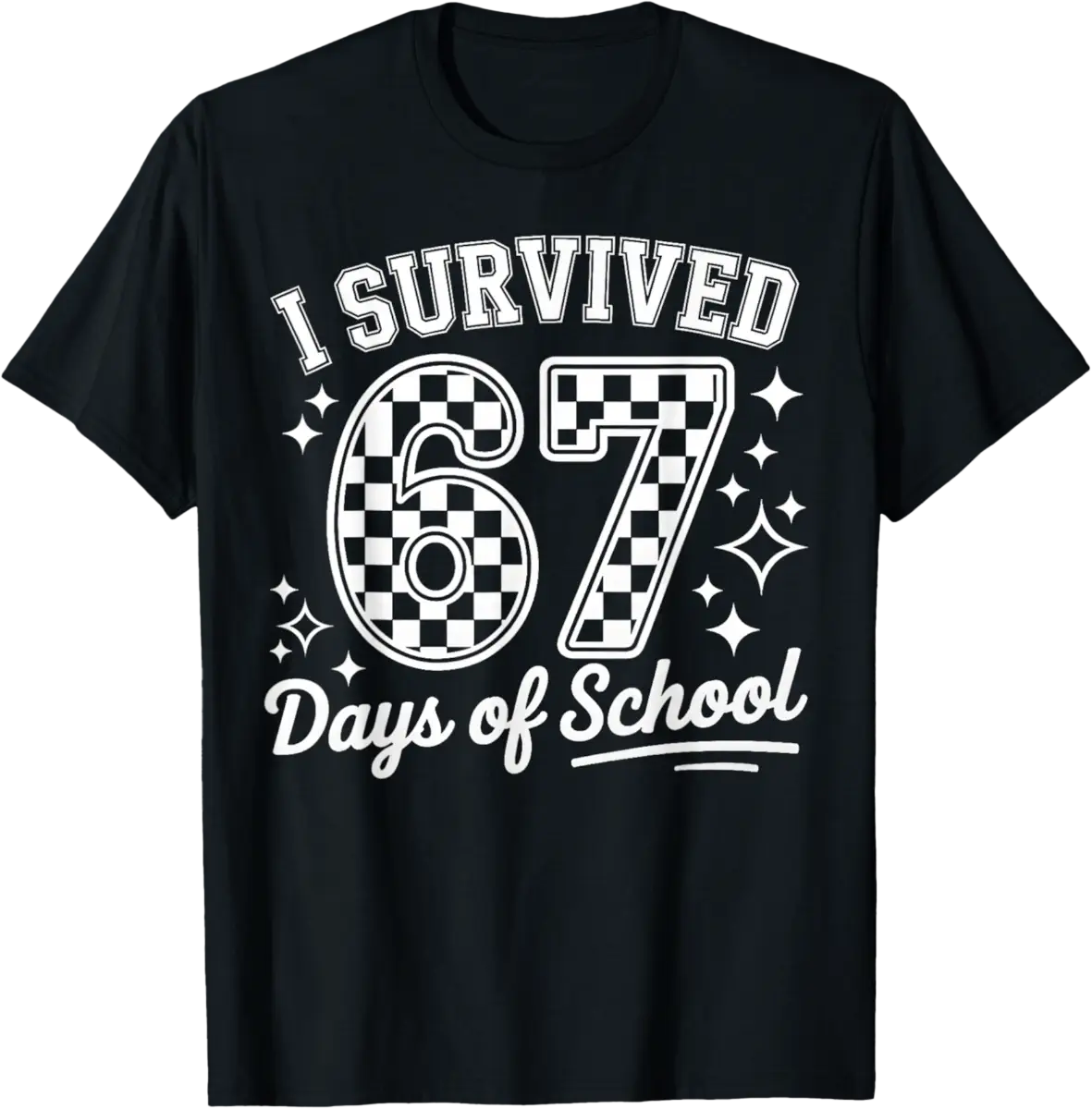 I Survived 67 Days Of School Teachers Students Six Seven Mem T-Shirt ...