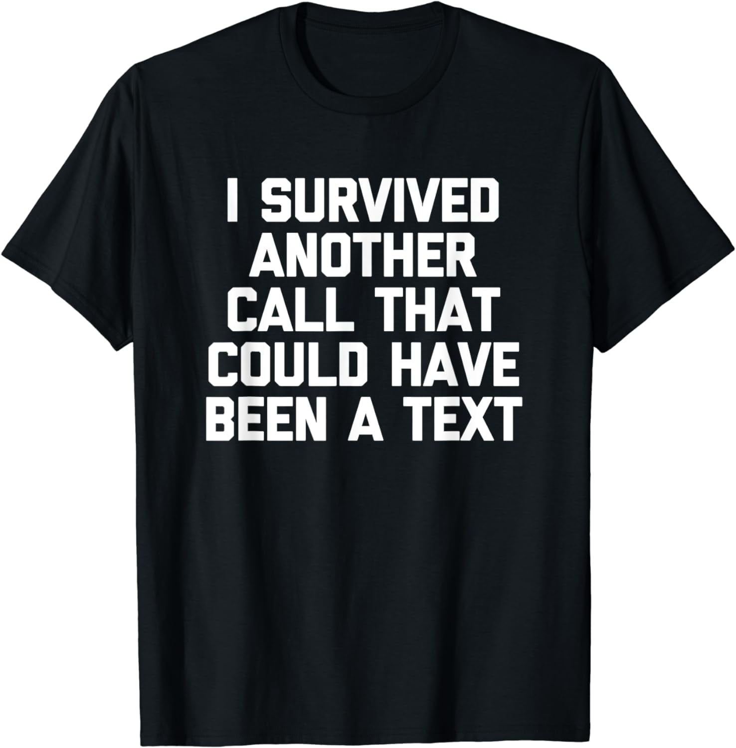 I Survived Another Call That Should Have Been A Text - Funny T-Shirt ...