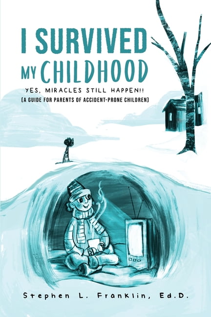 I Survived My Childhood: Yes, Miracles Still Happen!! (A Guide for ...