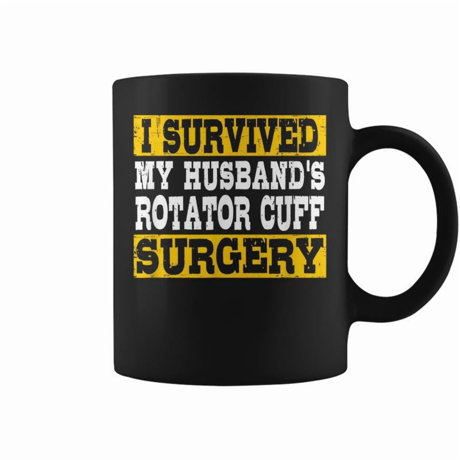 I Survived My Husbands Rotator Cuff Surgery Survivor Coffee - Walmart.com