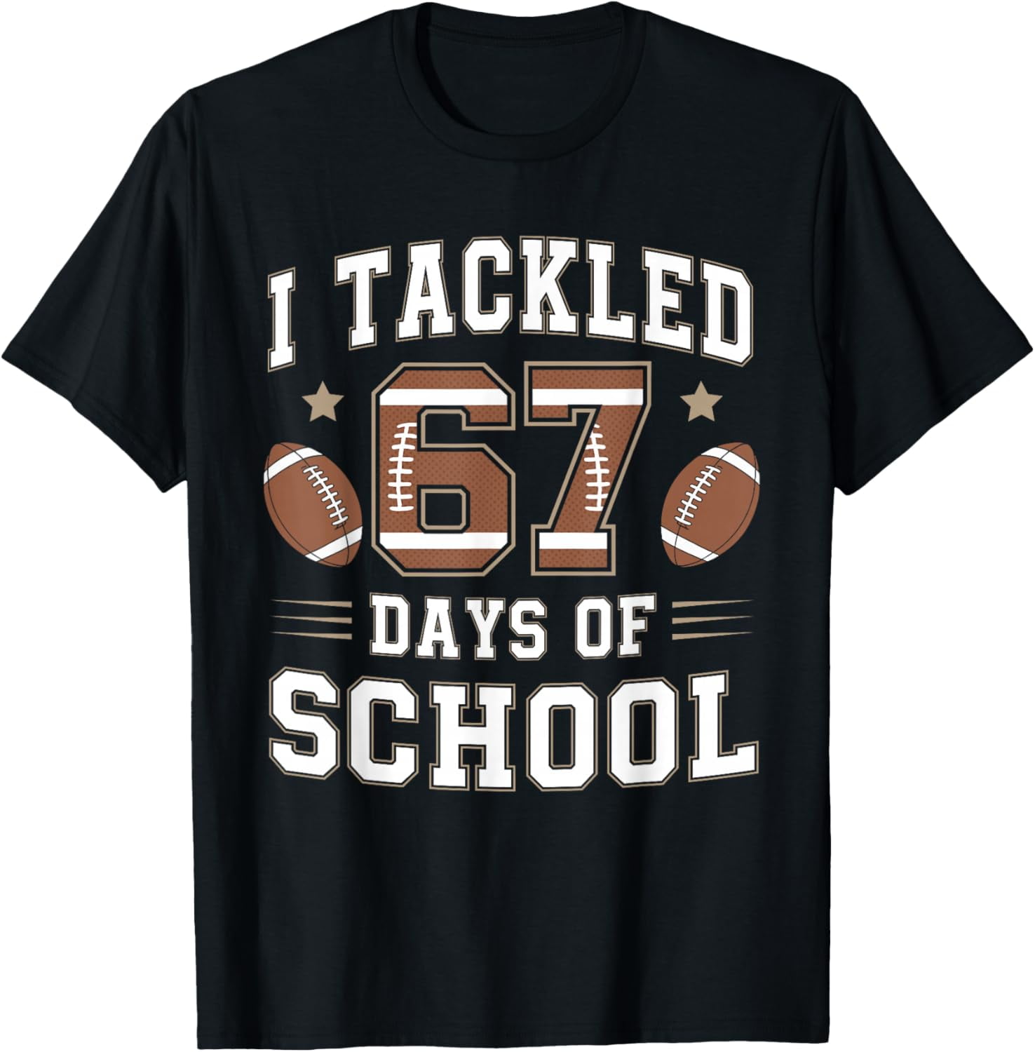 I Tackled 67 Days of School Funny Six Seven Meme Football T-Shirt ...