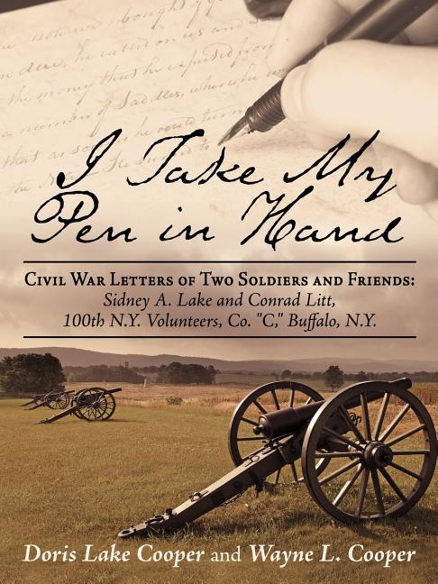 I Take My Pen in Hand: Civil War Letters of Two Soldiers and Friends ...