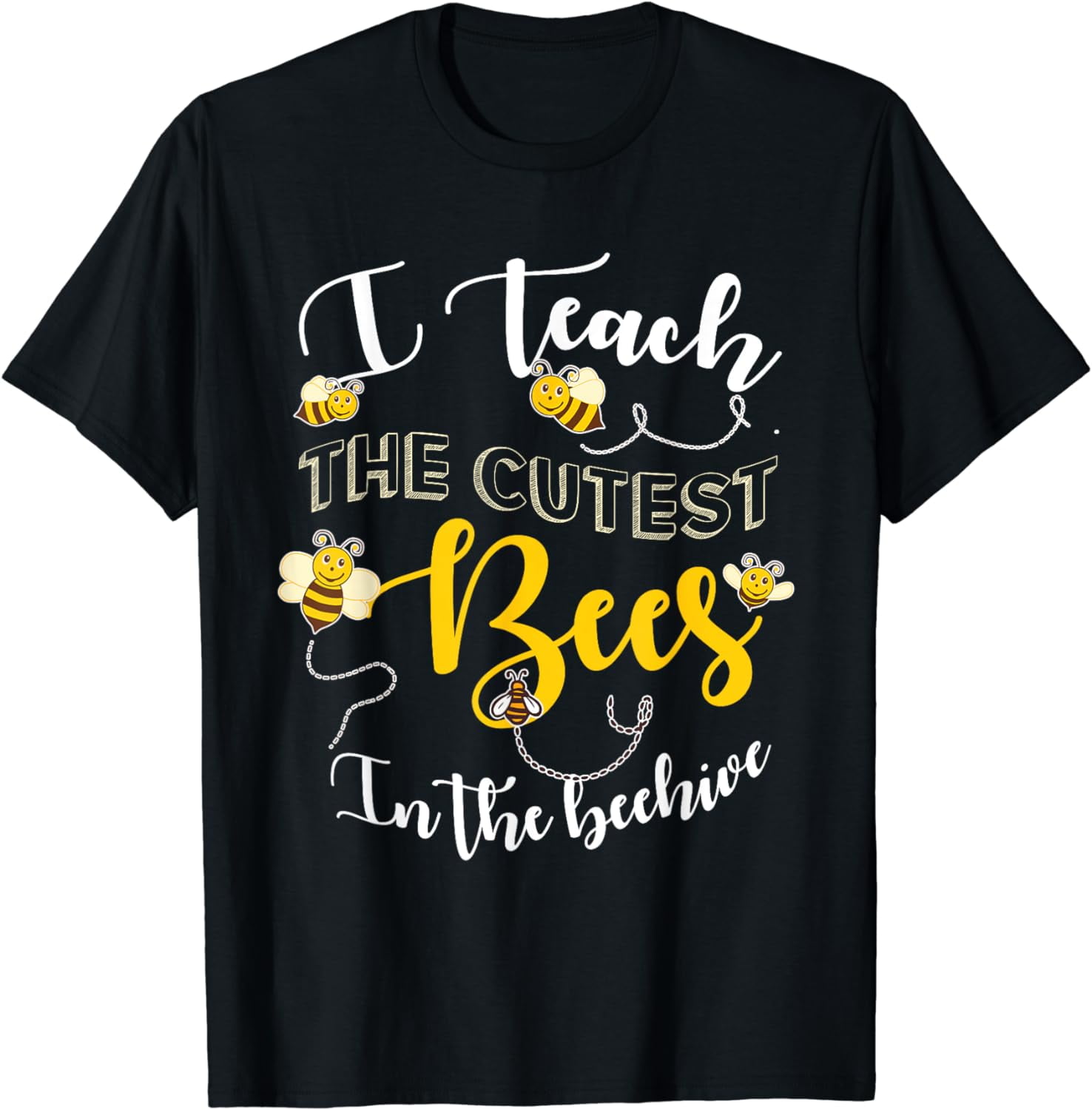 I Teach The Cutest Bees In The Beehive Cute Teacher Quote T-Shirt ...