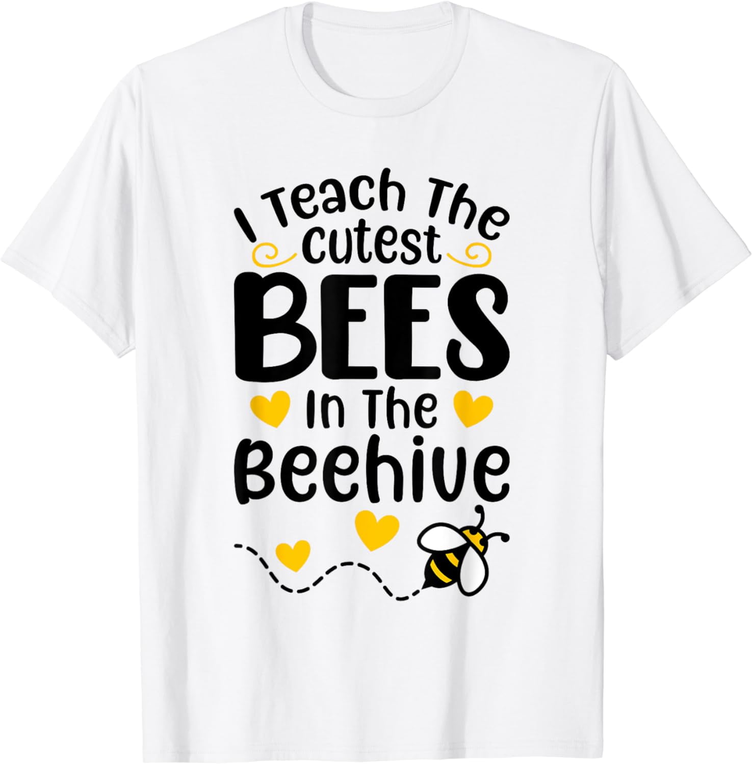 I Teach The Cutest Bees In The Beehive Teacher Life School T-Shirt ...
