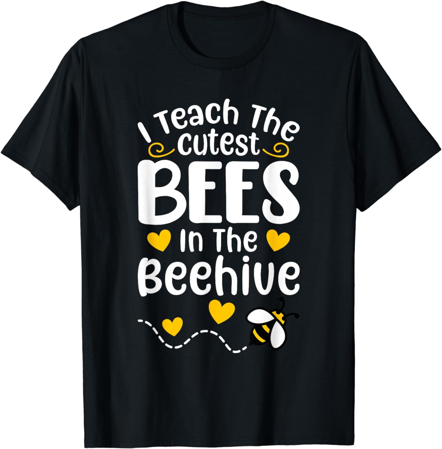 I Teach The Cutest Bees In The Beehive Teacher Life School T-Shirt ...