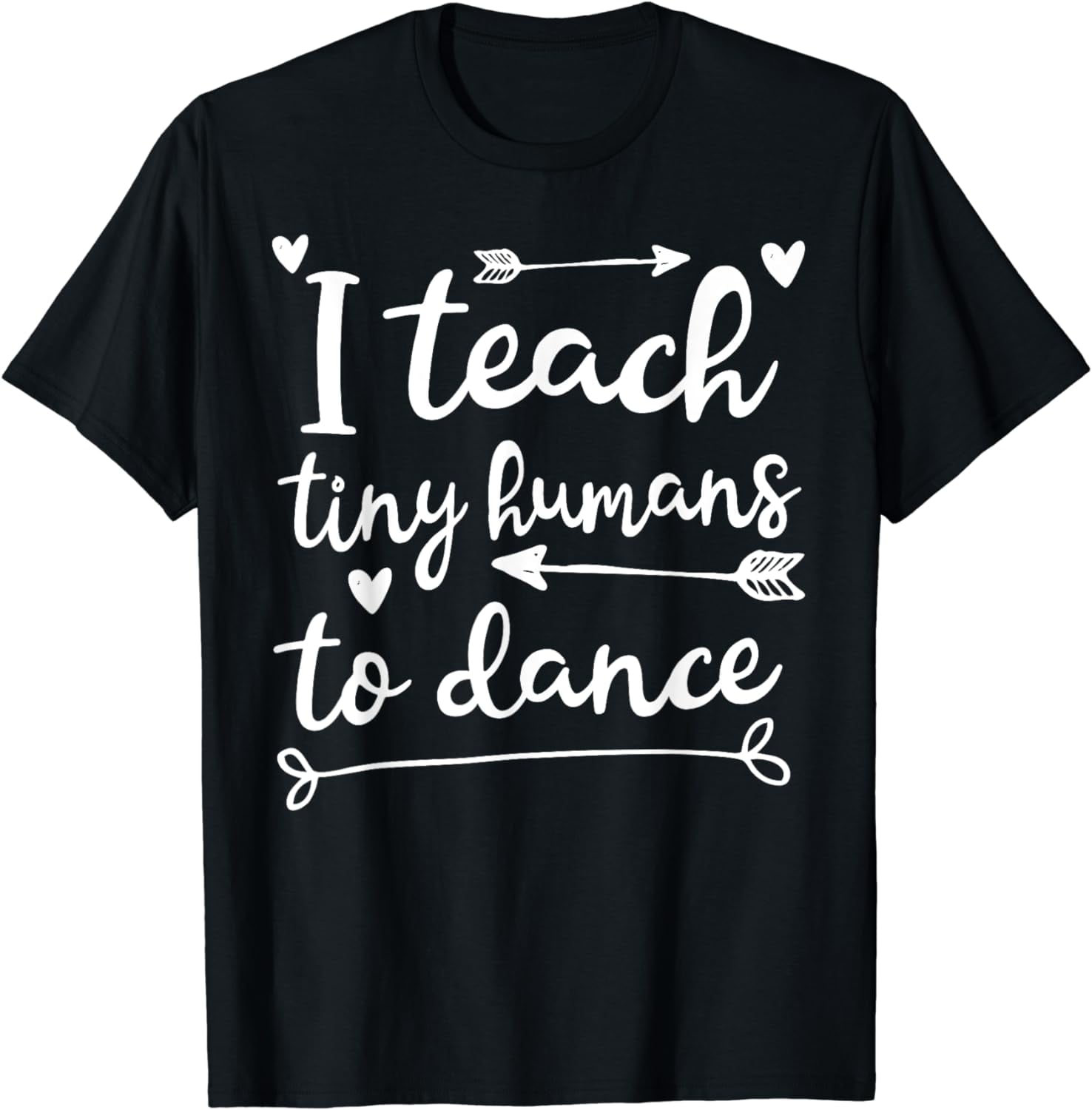 I Teach Tiny Humans To Dance - Dancing Instructor T-Shirt - Walmart.com