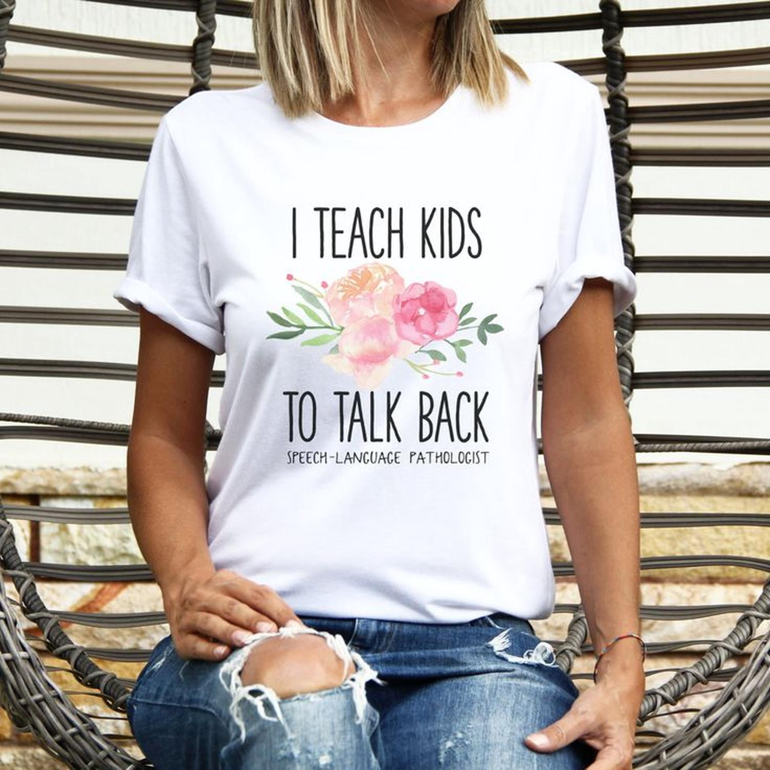 I TeachTo Talk Back, Speech Language Pathologist Shirt, Speech Therapy ...