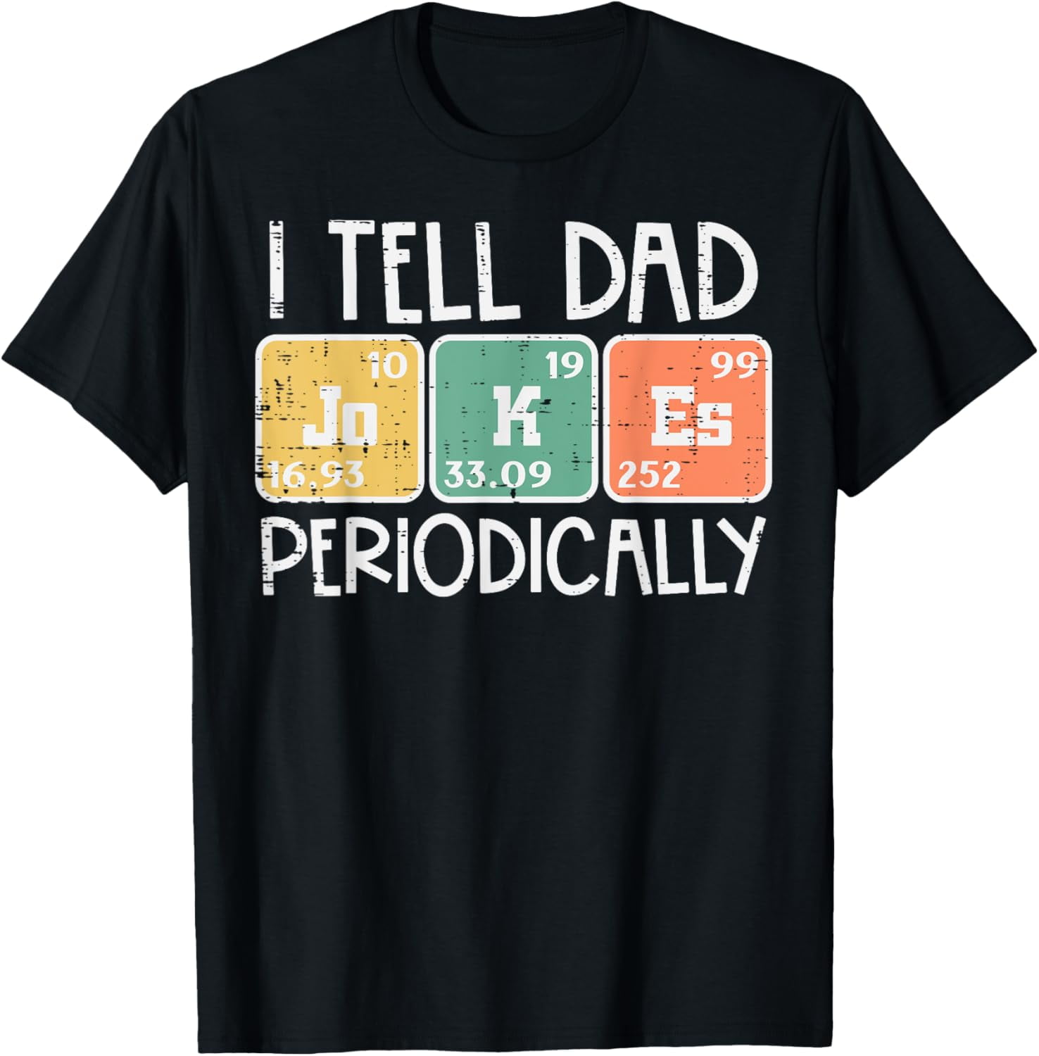 I Tell Dad Jokes Periodically Funny Fathers Day Science Pun T-Shirt ...