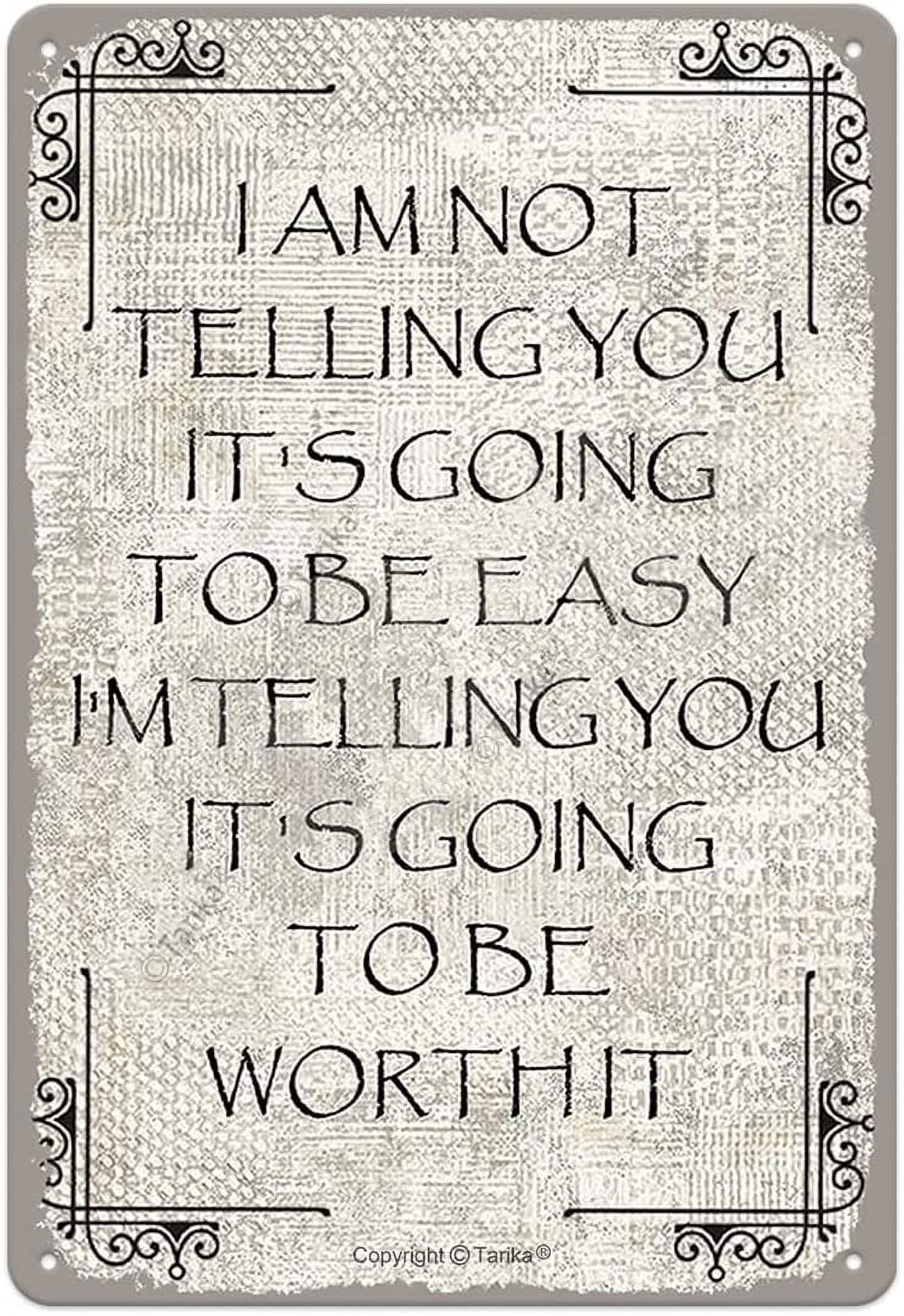I Am Not Telling You It's Going to Be Easy I'm Telling You It's Going ...
