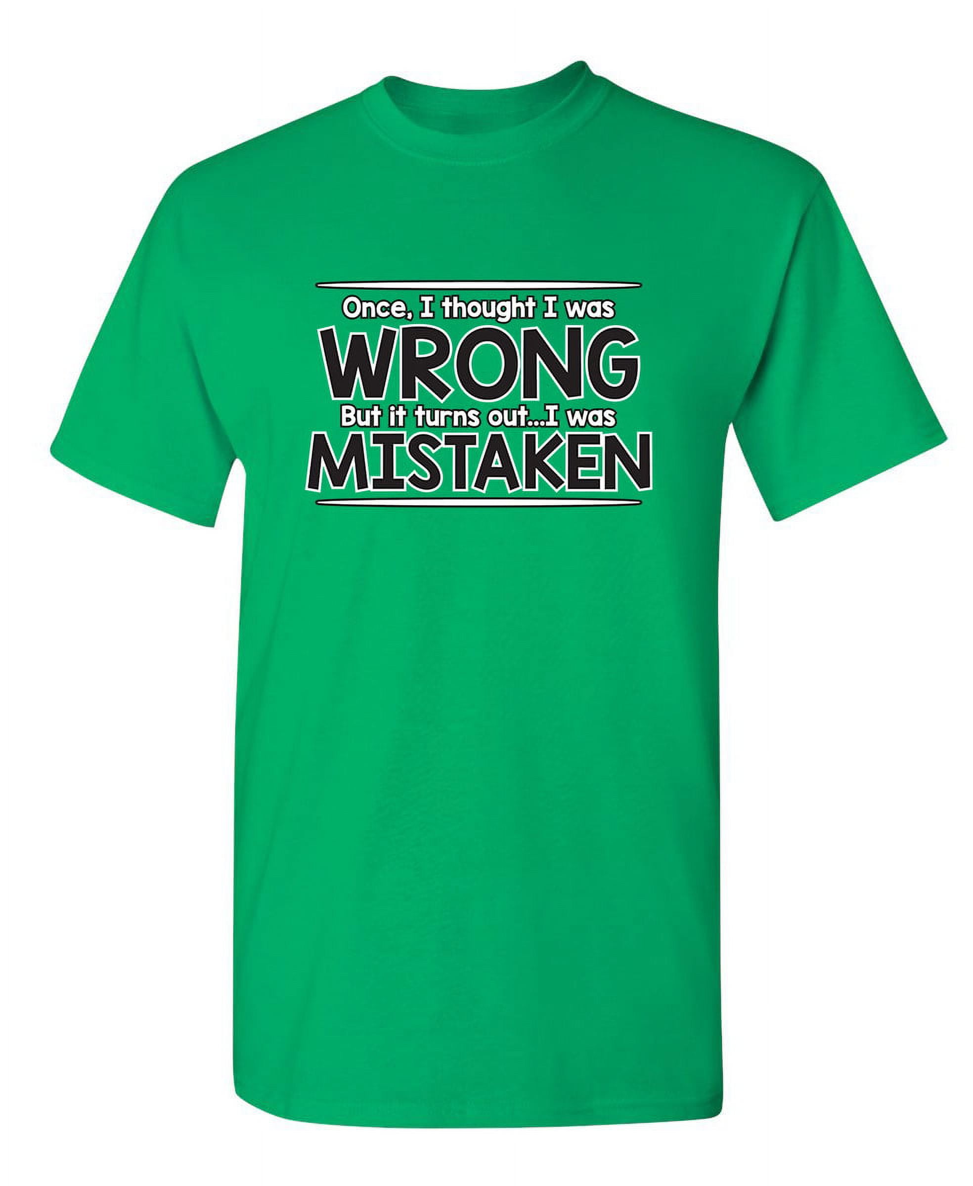 I Thought I Was Wrong But I Was Mistaken Humor Novelty Sarcasm Lovers ...
