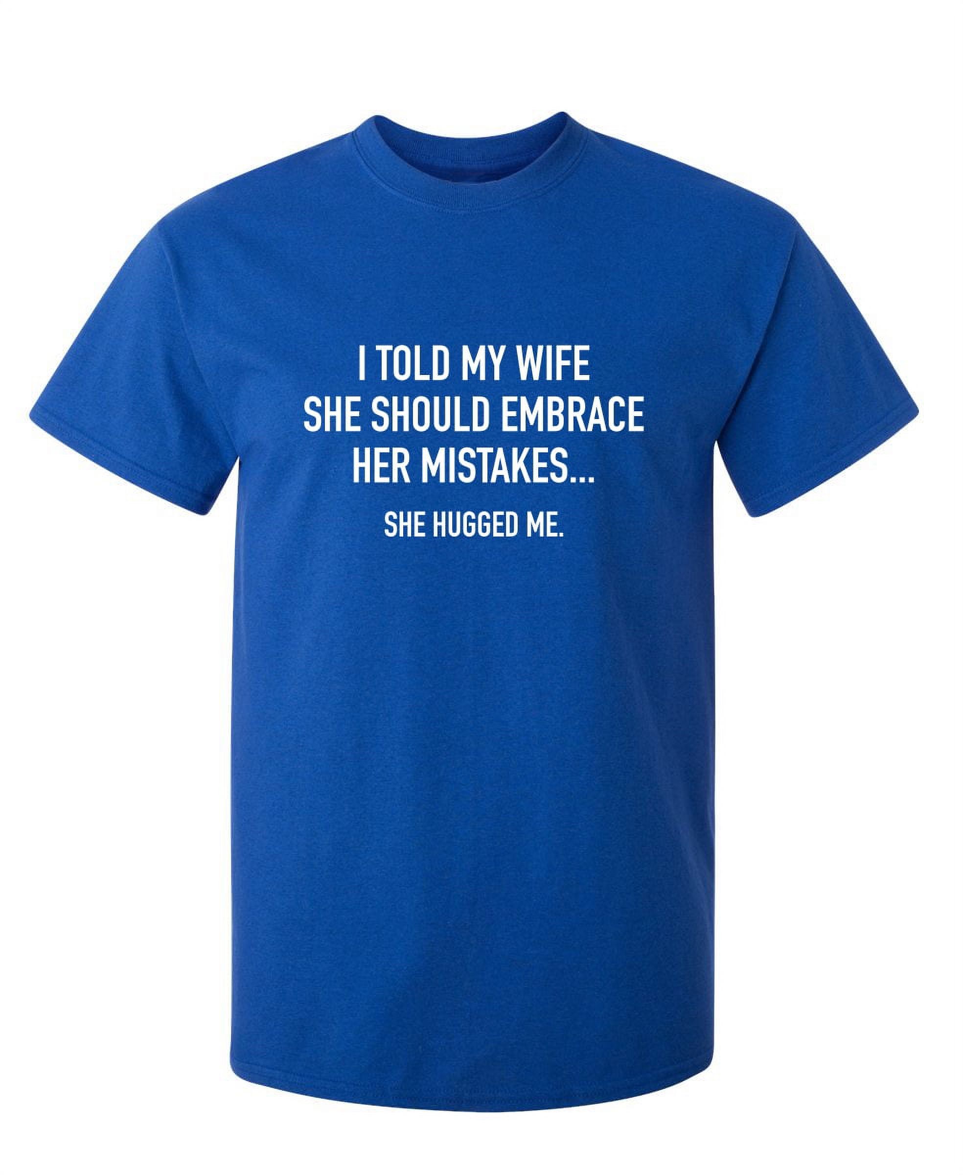 I Told My Wife To Embrace Her Sarcastic Humor Graphic Novelty Funny ...