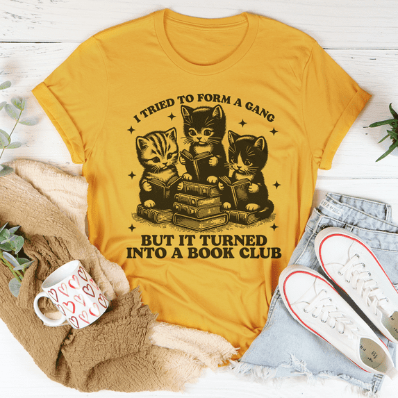 I Tried To Form A Gang But It Turned Into A Book Club Tee Mustard S ...