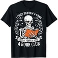 I Tried To Form A Gang But It Turned Into Book Club T-Shirt - Walmart.com