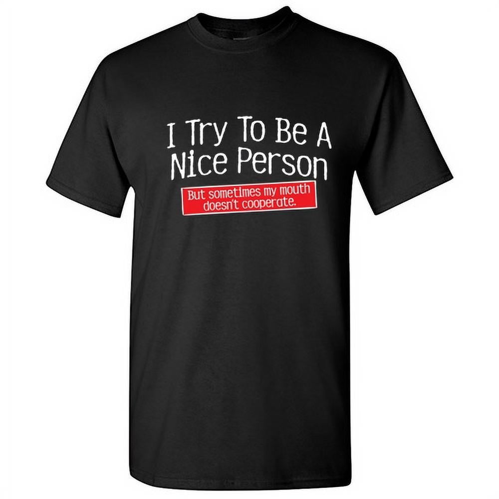 I Try To Be A Nice Person But Sometimes My Mouth Doesn't Cooperate ...