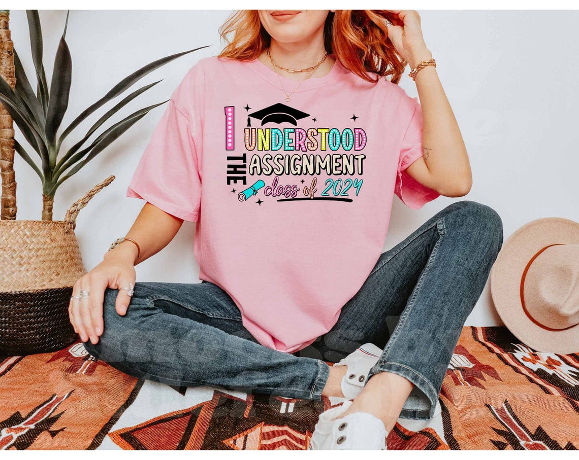 I Understood The Assignment Class Of 2024 Shirt, Graduation Shirt ...